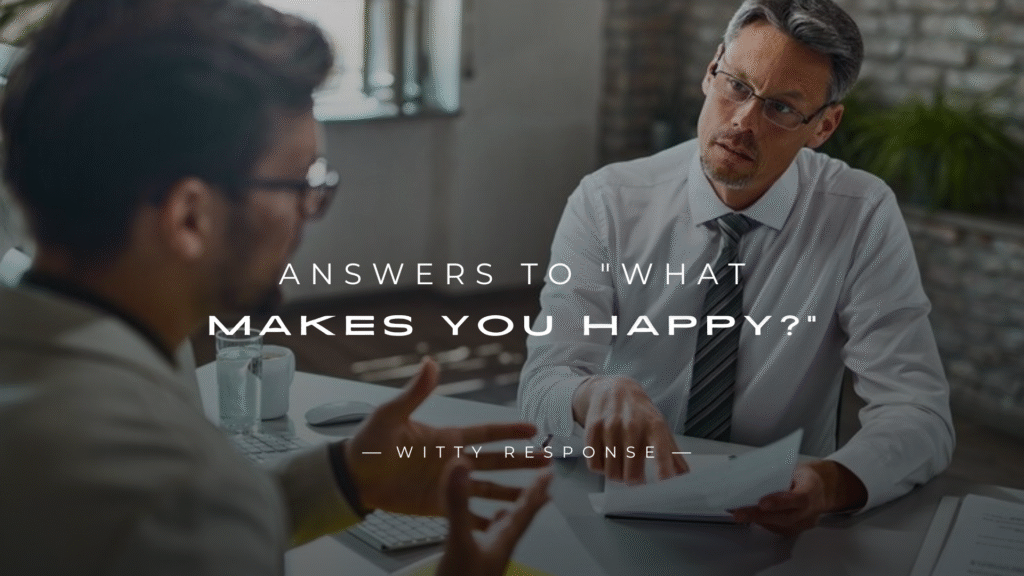 250+ Answers To "What Makes You Happy?" Interview Question