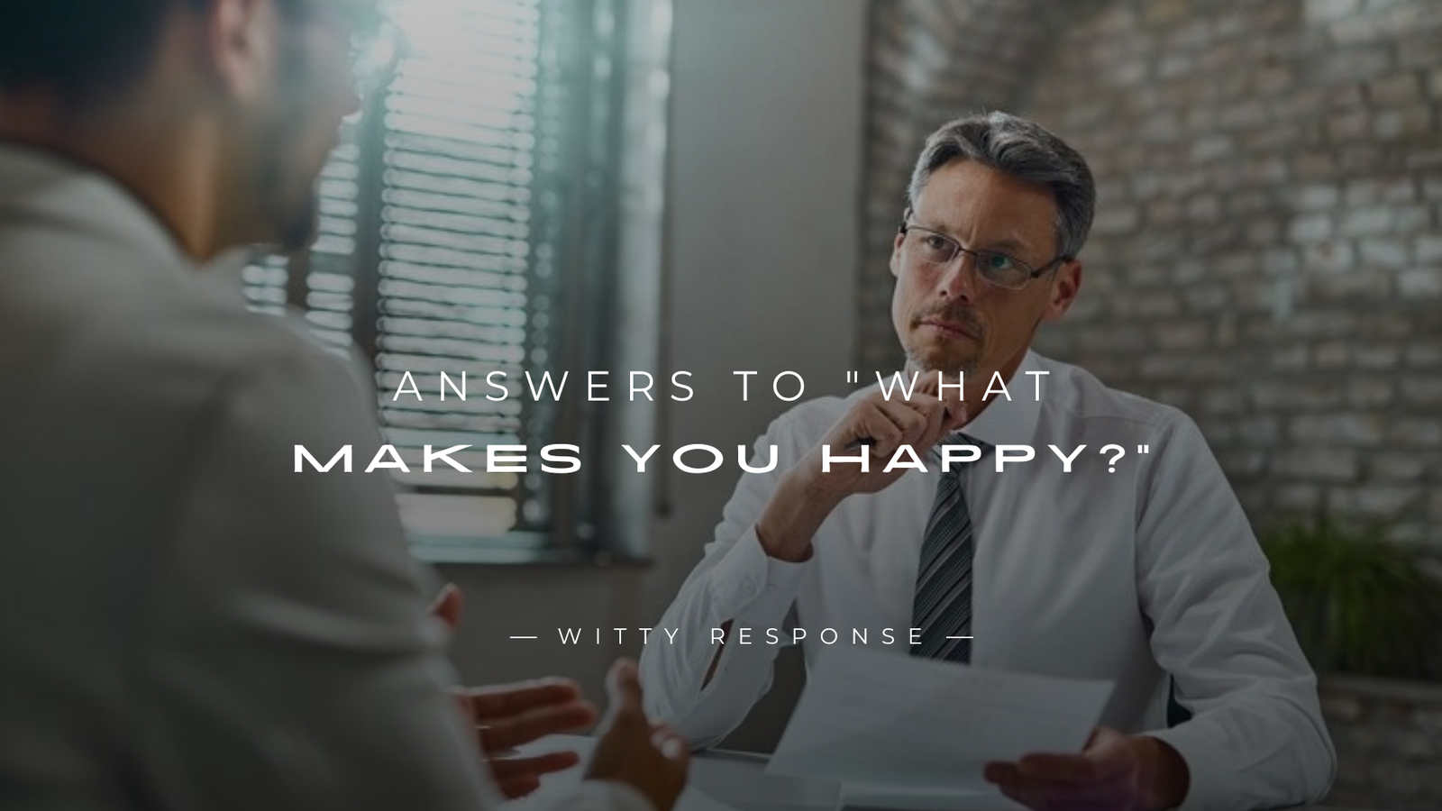 250+ Answers To "What Makes You Happy?" Interview Question
